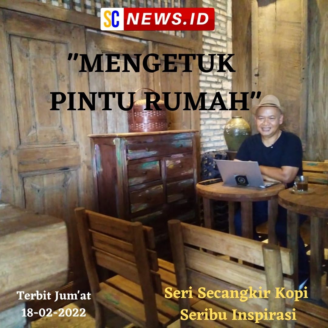 MENGETUK PINTU RUMAH (SERI SECANGKIR KOPI SERIBU INSPIRASI) - SC News
